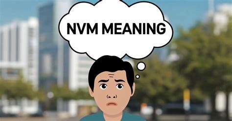 Decoding Slang What Does Nvm Mean And How To Use It