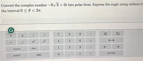 Solved Convert The Complex Number 6sqrt 3 0i Into Polar Form Express The Angle Using Radians
