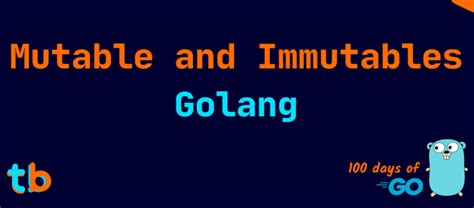 Mutable And Immutable Data Types With Golang