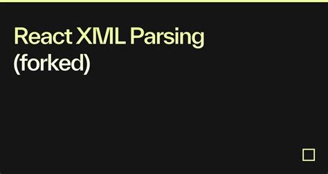 React Xml Parsing Forked Codesandbox