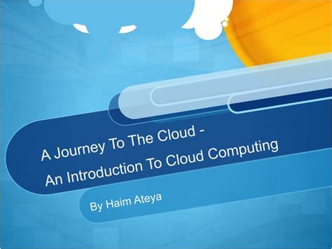 A Journey To The Cloud An Introduction To Cloud Computing Ppt