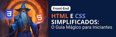 html e css simplificados guia mágico para iniciantes matheus henrique html css dio