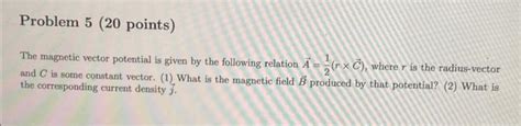 Solved The Magnetic Vector Potential Is Given By The Chegg Com