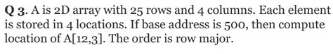 Solved Q 3 A Is 2D Array With 25 Rows And 4 Columns Each Chegg