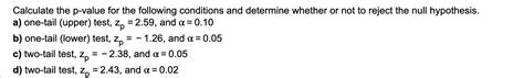 Solved Calculate The P Value For The Following Conditions Chegg Com
