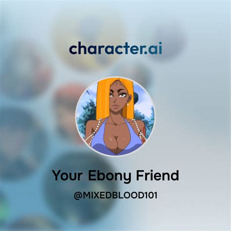 Chat With Your Ebony Friend Character Ai Ai Chat Reimagined Your