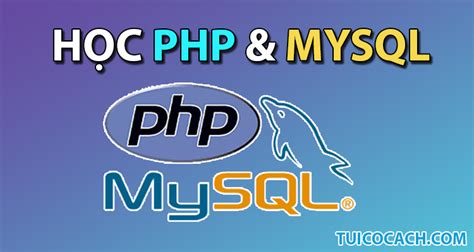 Học Php And Mysql Cùng Tuicocachcom