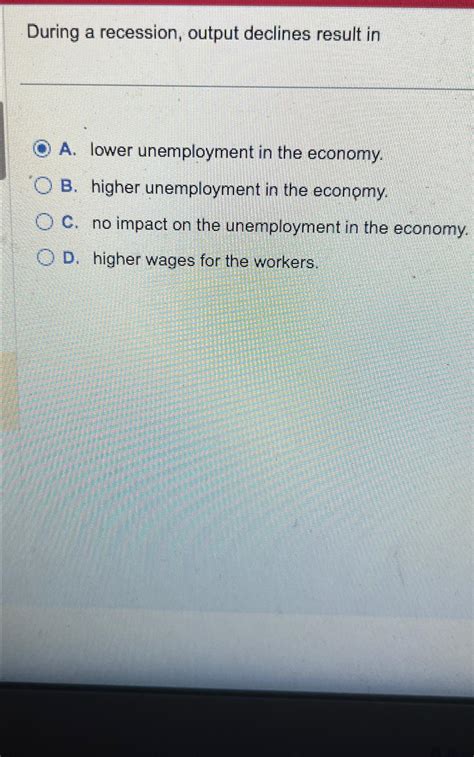 Solved During A Recession Output Declines Result Ina