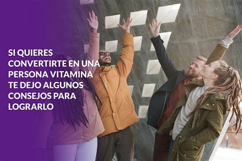 Personas Vitamina Descubre El Poder Que Tienen En Tu Vida