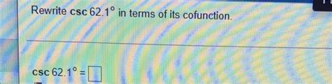 Solved Rewrite Csc 62 1° In Terms Of Its Cofunction Csc