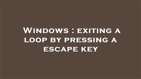 Windows Exiting A Loop By Pressing A Escape Key Youtube