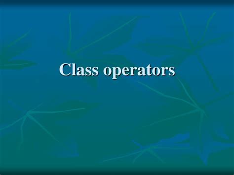 Ppt Class Operators Powerpoint Presentation Free Download Id 6245660