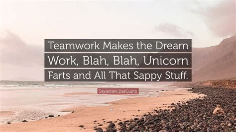 Sayantani DasGupta Quote Teamwork Makes The Dream Work Blah Blah Unicorn Farts And All That