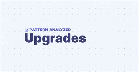 Upgrades Pattern Analyzer Upgrades Pattern Analyzer