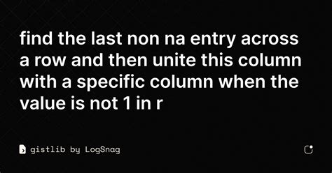 Gistlib Find The Last Non Na Entry Across A Row And Then Unite This Column With A Specific