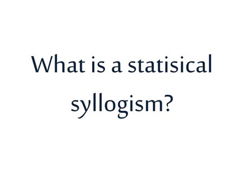 Ppt Statistical Syllogisms Powerpoint Presentation Free Download