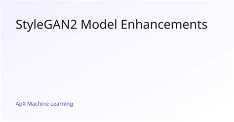 Stylegan2 Model Enhancements
