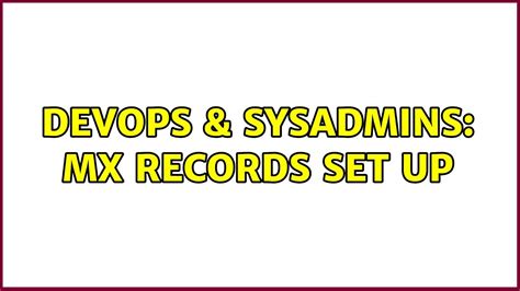 Devops And Sysadmins Mx Records Set Up Youtube