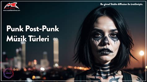Punk Post Punk Müzik Türleri Mustafa BÜkÜlmez