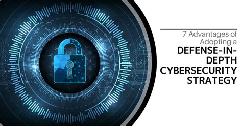 7 Advantages Of Adopting A Defense In Depth Cybersecurity Strategy