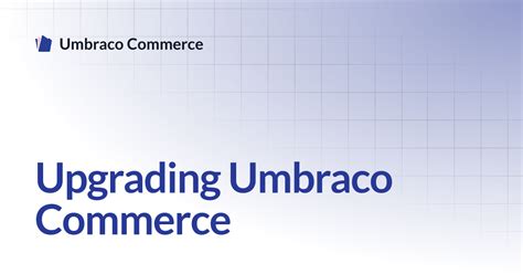 Upgrading Umbraco Commerce Umbraco Commerce