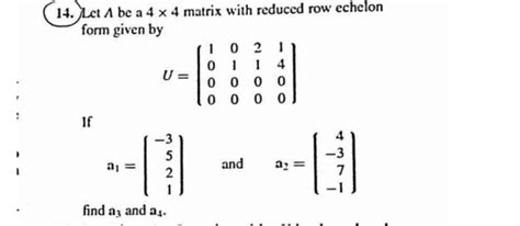 Solved 14 Let A Be A 4 X 4 Matrix With Reduced Row Echelon