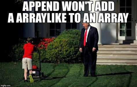 Meme Overflow On Twitter Append Won T Add A Arraylike To An Array