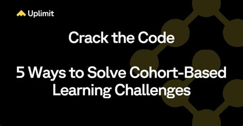 Uplimit On Linkedin Uplimit Crack The Code 5 Ways To Solve Cohort Based Learning Challenges