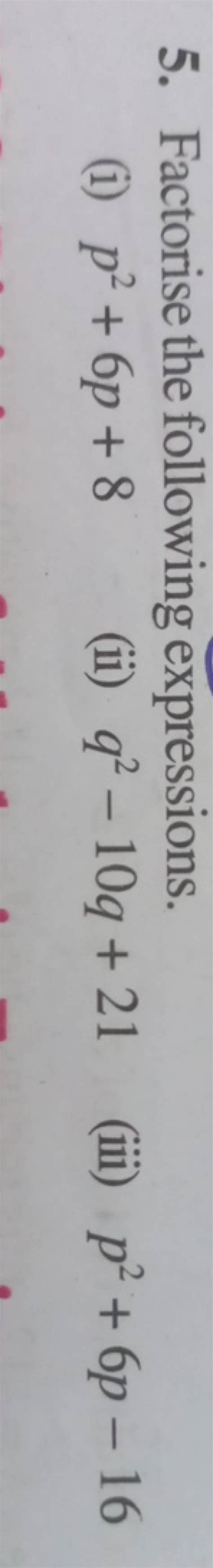 5 Factorise The Following Expressions I P2 6p 8 Ii Q2−10q 21 Iii
