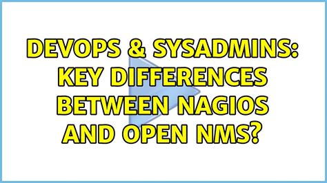 DevOps SysAdmins Key Differences Between Nagios And Open NMS 7