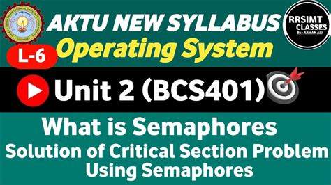Semaphores Solution Of Critical Section Problem Using Semaphores L 6 Unit 2 Bcs401 Os