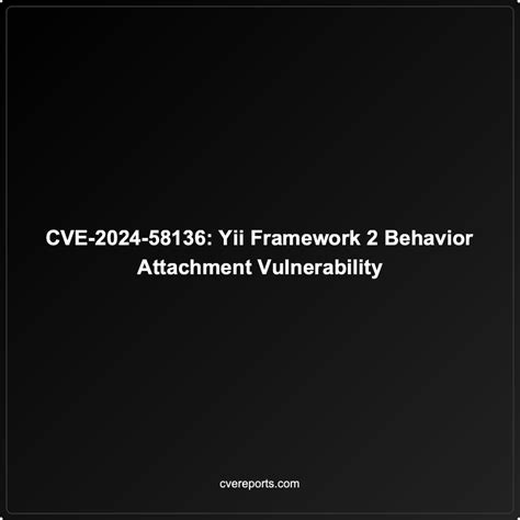 Cve 2024 58136 Yii Framework 2 Behavior Attachment Vulnerability