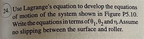 Solved Use Lagrange S Equation To Develop The Equations Chegg Com