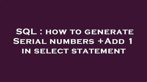 Sql How To Generate Serial Numbers Add 1 In Select Statement Youtube