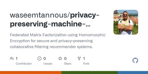 Github Waseemtannousprivacy Preserving Machine Learning Federated