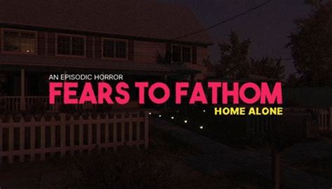 Fears To Fathom Home Alone Fears To Fathom Is An Episodic
