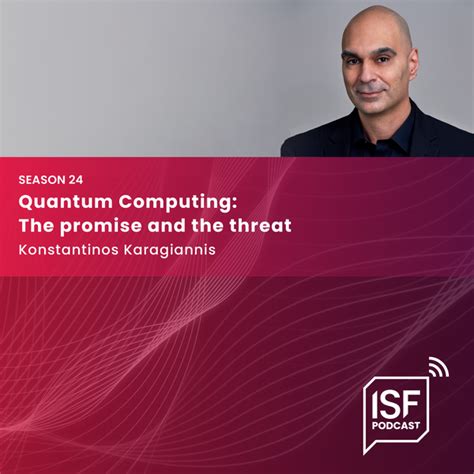 isf podcast quantum computing the promise and the threat