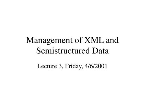 Ppt Management Of Xml And Semistructured Data Powerpoint Presentation