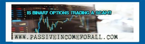 Is Binary Options Trading A Scam Is It A Safe Investment Passive