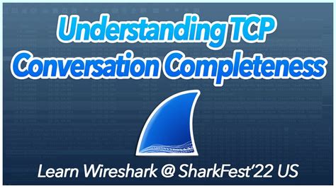 19 Understanding Tcp Conversation Completeness Learn Wireshark Sf22us Youtube