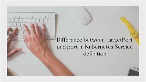 Difference Between Targetport And Port In Kubernetes Service Definition By Harold Finch Medium