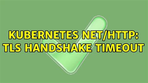 Kubernetes Net Tls Handshake Timeout Youtube