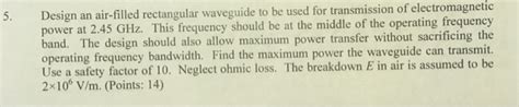 Solved 5 Design An Air Filled Rectangular Waveguide To Be