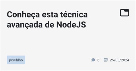 Conheça Esta Técnica Avançada De Nodejs · Josefilho · Tabnews