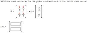 Answered Find The State Vector X For The Given Stochastic Matrix And Initial State Vector A