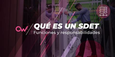 Qué Es Un Sdet Funciones Y Responsabilidades Openwebinars