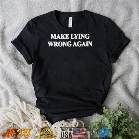 Make Lying Wrong Again Shirt Hoodie Sweater Long Sleeve And Tank Top