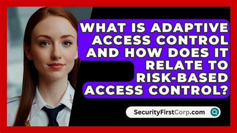 what is adaptive access control and how does it relate to risk based access control youtube