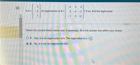 Solved Is V ⎣⎡3−21⎦⎤ An Eigenvector Of A ⎣⎡−42−13−303−2−2⎦⎤