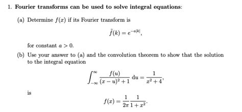 Solved Fourier Transforms Can Be Used To Solve Integral Chegg Com